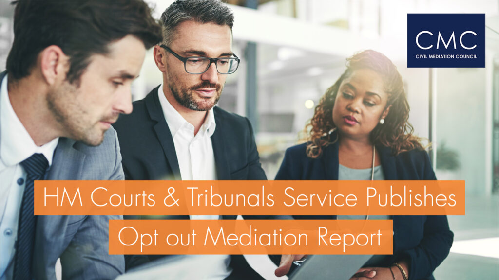 CMC Welcomes HMCTS Opt out Mediation Report — Civil Mediation
